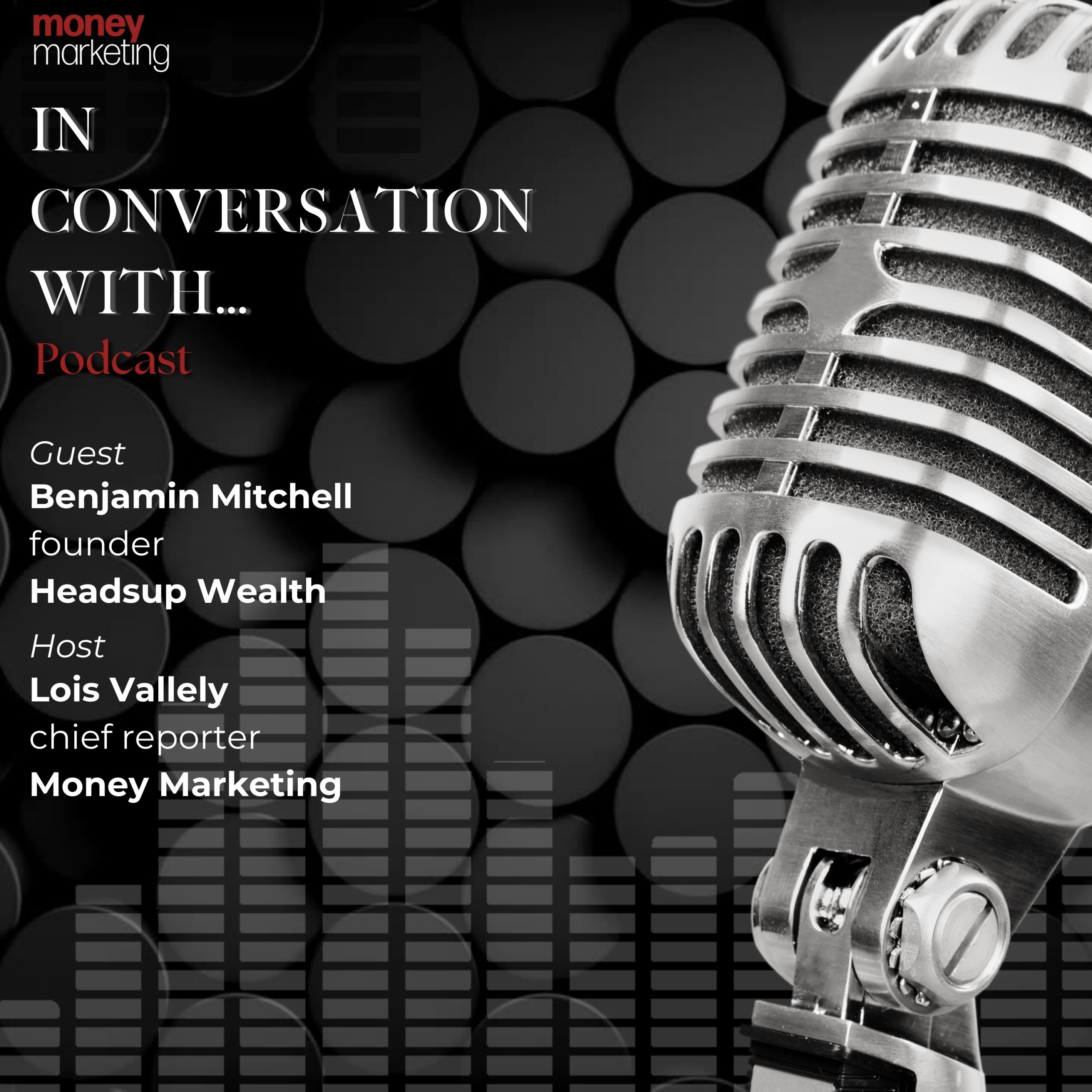 In Conversation With... Benjamin Mitchell, founder, Headsup Wealth ...